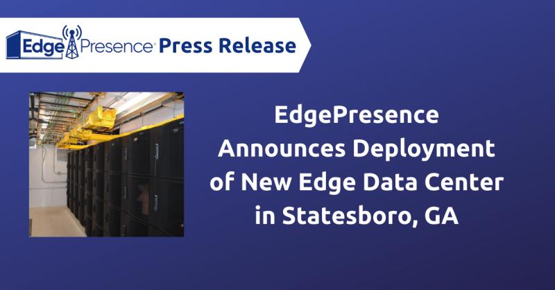 EdgePresence Expands with New Edge Data Center in Georgia - JSA