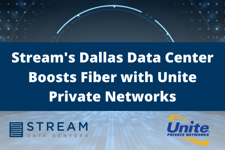 Stream's Dallas Data Center Boosts Fiber with Unite Private Networks - JSA
