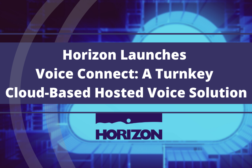 Horizon Launches Voice Connect, a Turnkey Cloud-Based Hosted Voice ...