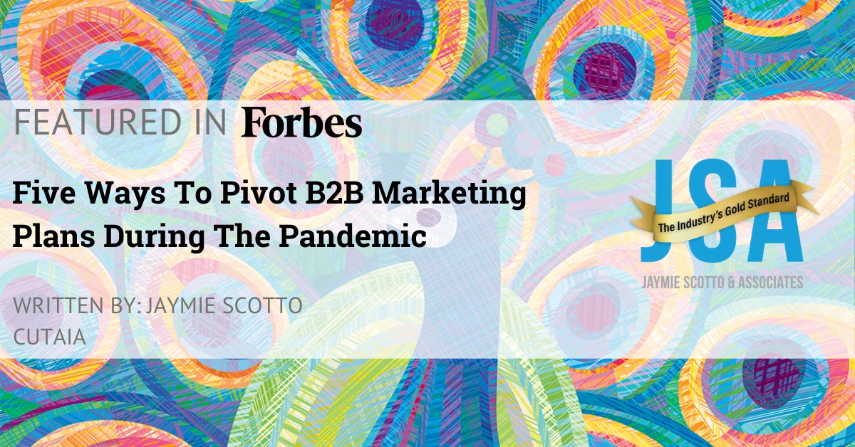 Five Ways To Pivot B2B Marketing Plans During The Pandemic - JSA
