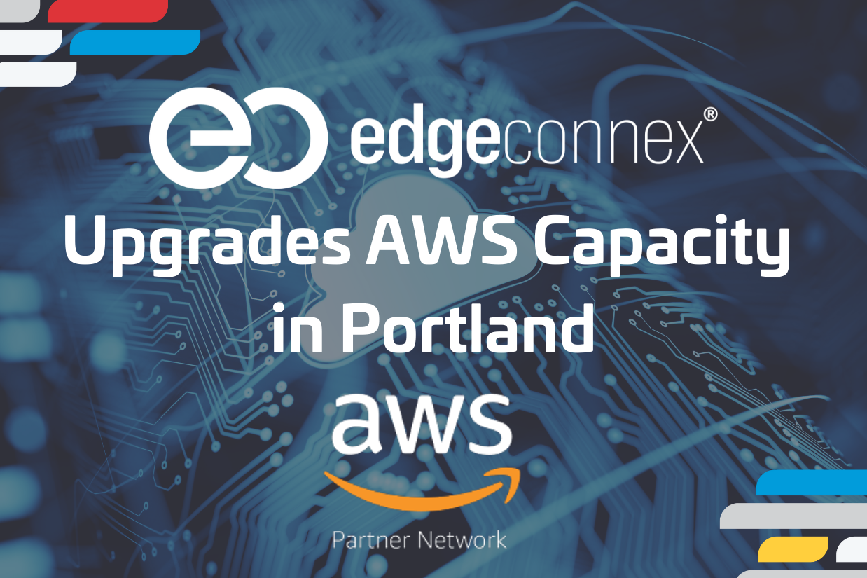 EdgeConneX Upgrades AWS Capacity in Portland - JSA