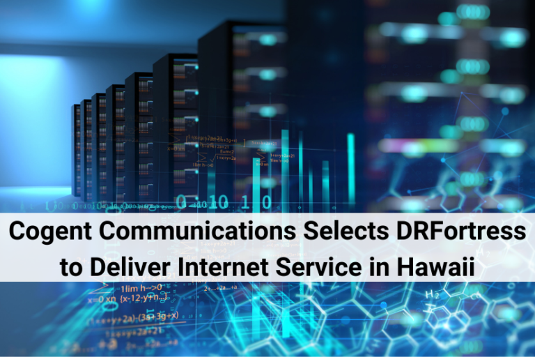 DRFortress Adds Cogent Communications to Its Hawaii Data Center - JSA