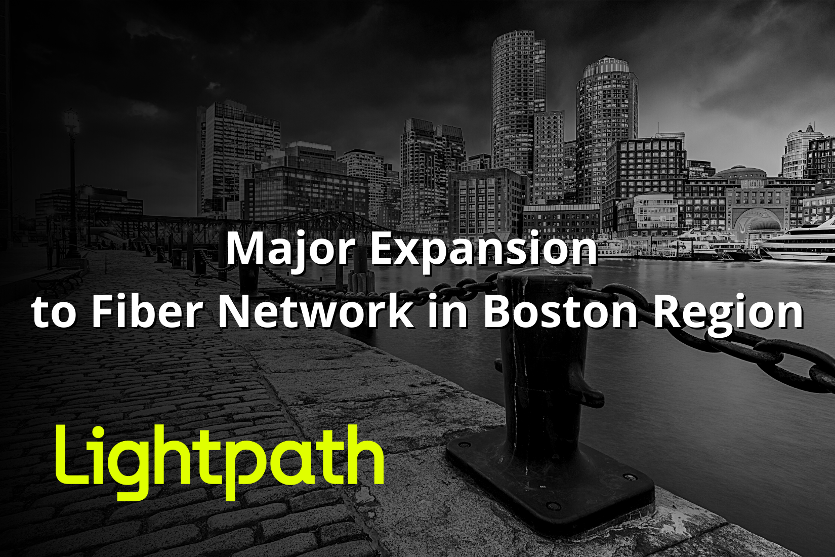 Lightpath Announces Major Expansion to Fiber Network in Boston Region - JSA