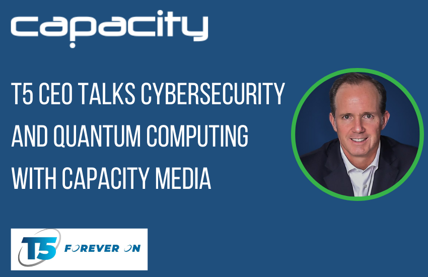 T5 CEO Talks Cybersecurity and Quantum Computing with Capacity Media - JSA