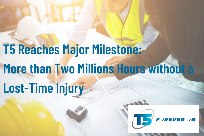 FOREVER SAFE: T5 Reaches Major Milestone of More than Two Million Hours without a Lost-Time ...