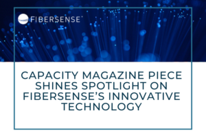 Seeing Fiber Optic Cable In a New Light: Capacity Magazine Piece Shines Spotlight on FiberSense ...