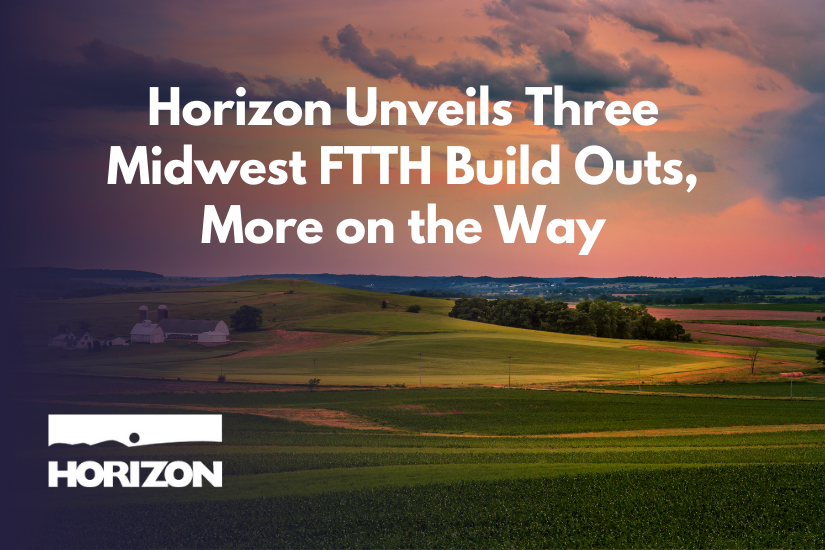 Horizon Unveils Three Midwest FTTH Build Outs, More on the Way - JSA