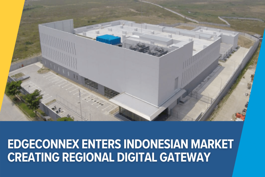 EdgeConneX Enters Indonesian Market Creating Regional Digital Gateway - JSA