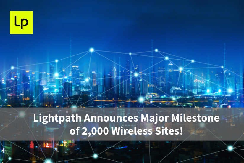 Lightpath Reaches Major of Milestone 2,000 Wireless Sites!