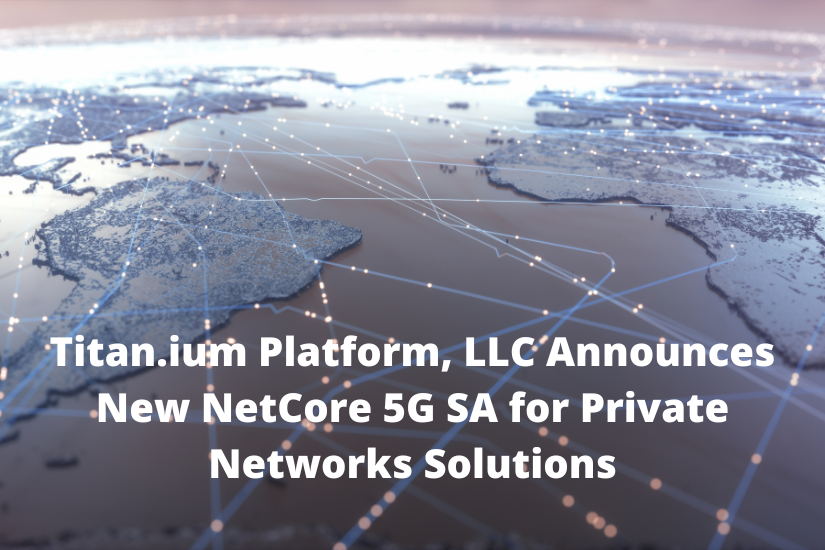 Titan.ium Platform Announces NetCore 5G SA for Private Networks