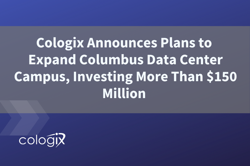Cologix Announces Plans to Expand Columbus Data Center Campus, Investing More Than $150 Million