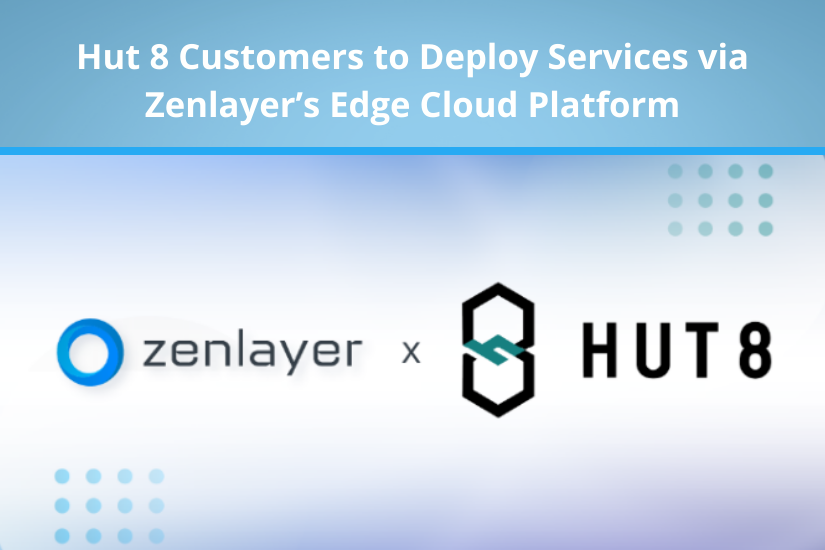 Zenlayer & Hut 8 Partnership Delivers High-Performance Edge Computing ... Zenlayer & Hut 8 Partnership Delivers High-Performance Edge Computing ...