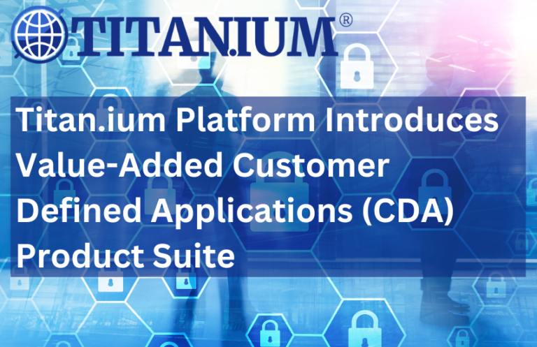 Titan.ium Platform Introduces Value-Added Customer Defined Applications ...