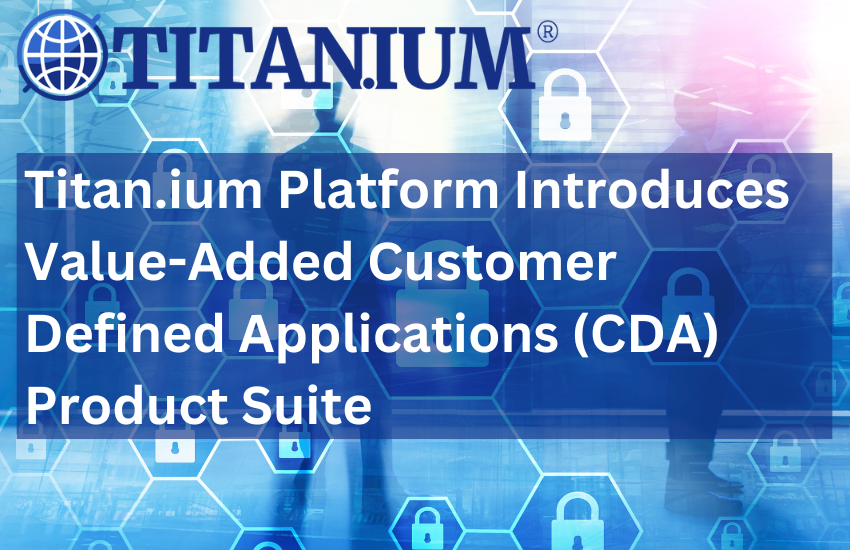 Titan.ium Platform Introduces CDA Product Suite