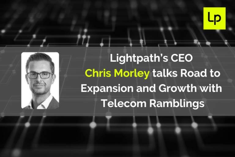 Lightpath’s CEO Chris Morley talks Road to Expansion and Growth with ...