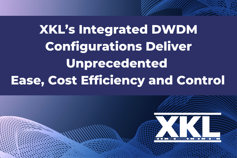 XKL Integrates DWDM Networks for More Ease and Cost Efficiency
