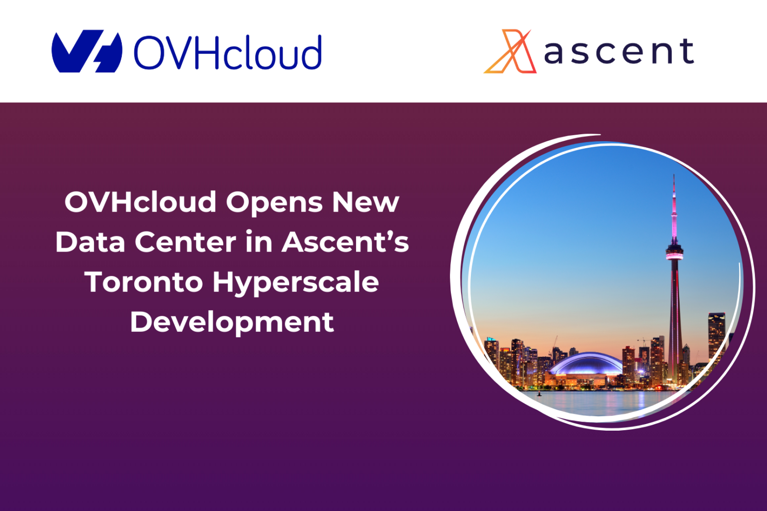 OVHcloud Opens New Data Center in Ascent’s Toronto Hyperscale Development