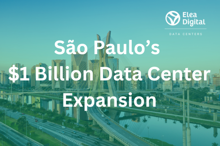 Elea Digital Data Centers Boosts São Paulo’s Digital Landscape with $1 Billion Data Center ...