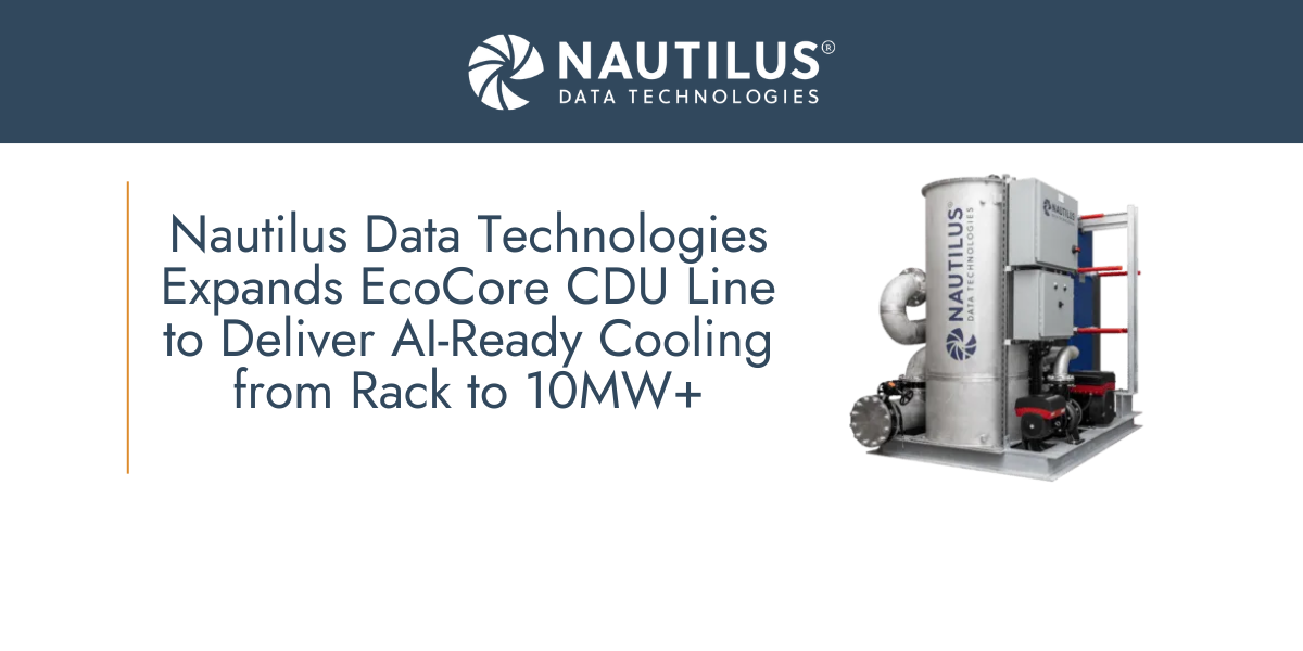 Nautilus Data Technologies Expands EcoCore CDU Line to Deliver AI-Ready ...
