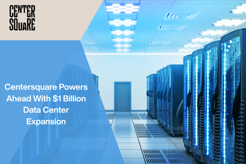 Centersquare Continues Momentum With $1 Billion Data Center Expansion ...
