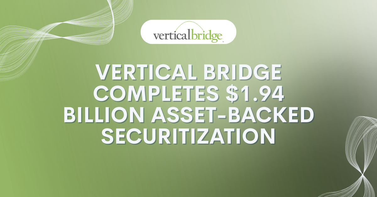 Vertical Bridge Completes $1.94 Billion Asset-backed Securitization - JSA